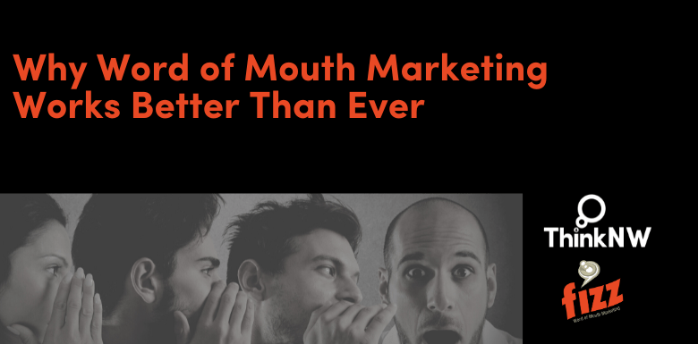 ThinkNW Now: Why Word of Mouth Marketing Is So Effective - NextNW